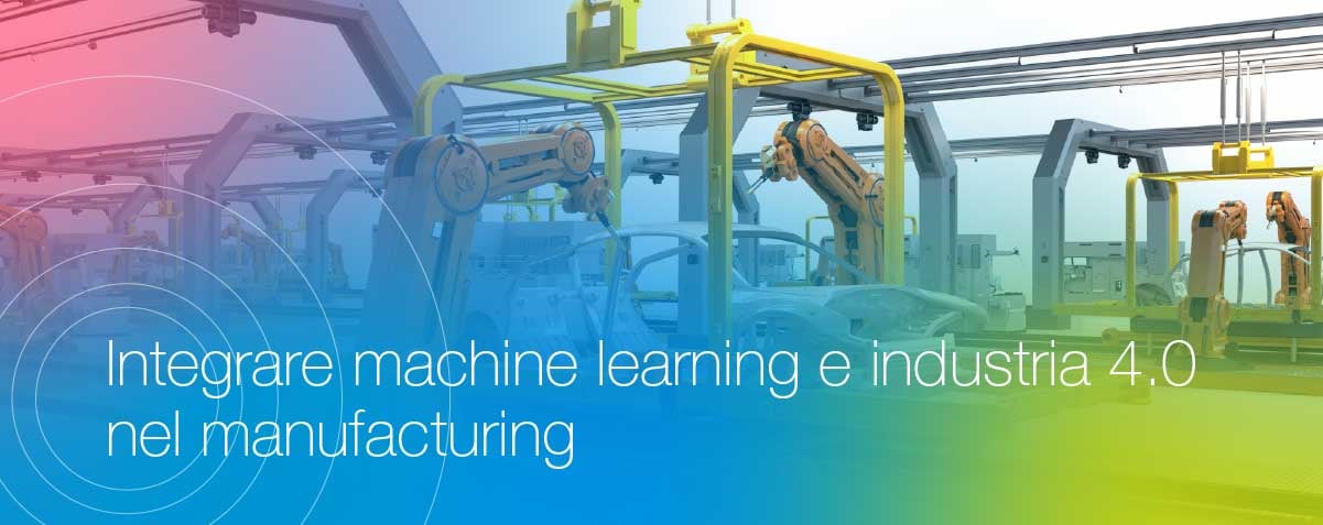 Integrare machine learning e industria 4.0 nel manufacturing