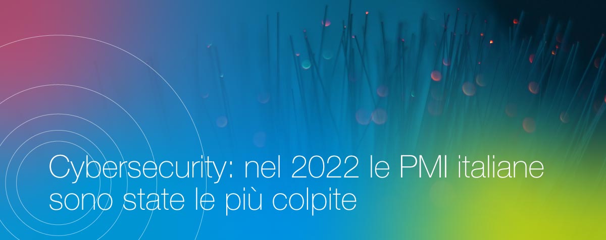 Cybersecurity: nel 2022 le PMI italiane sono state le più colpite